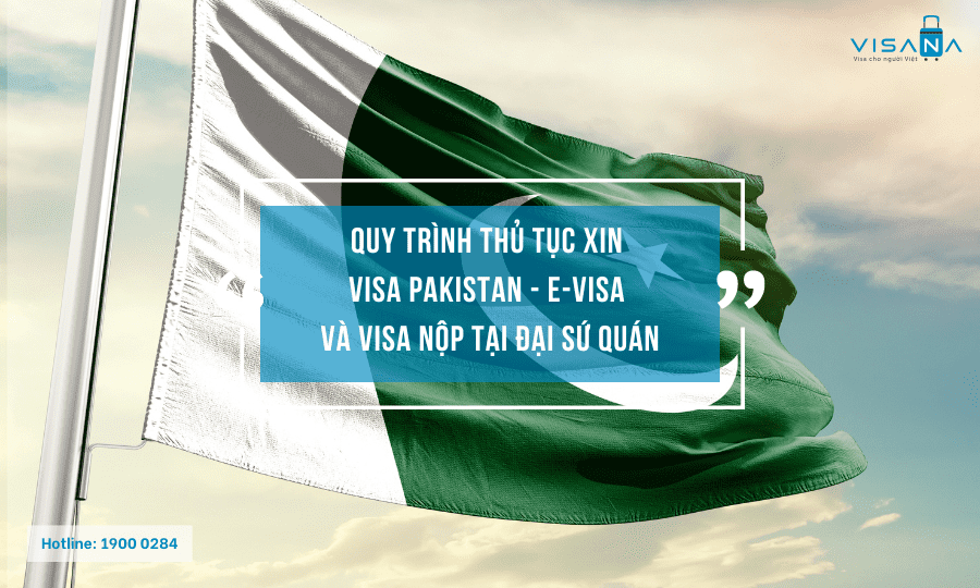 Quy trình thủ tục xin visa Pakistan - E-visa và visa nộp tại Đại sứ quán