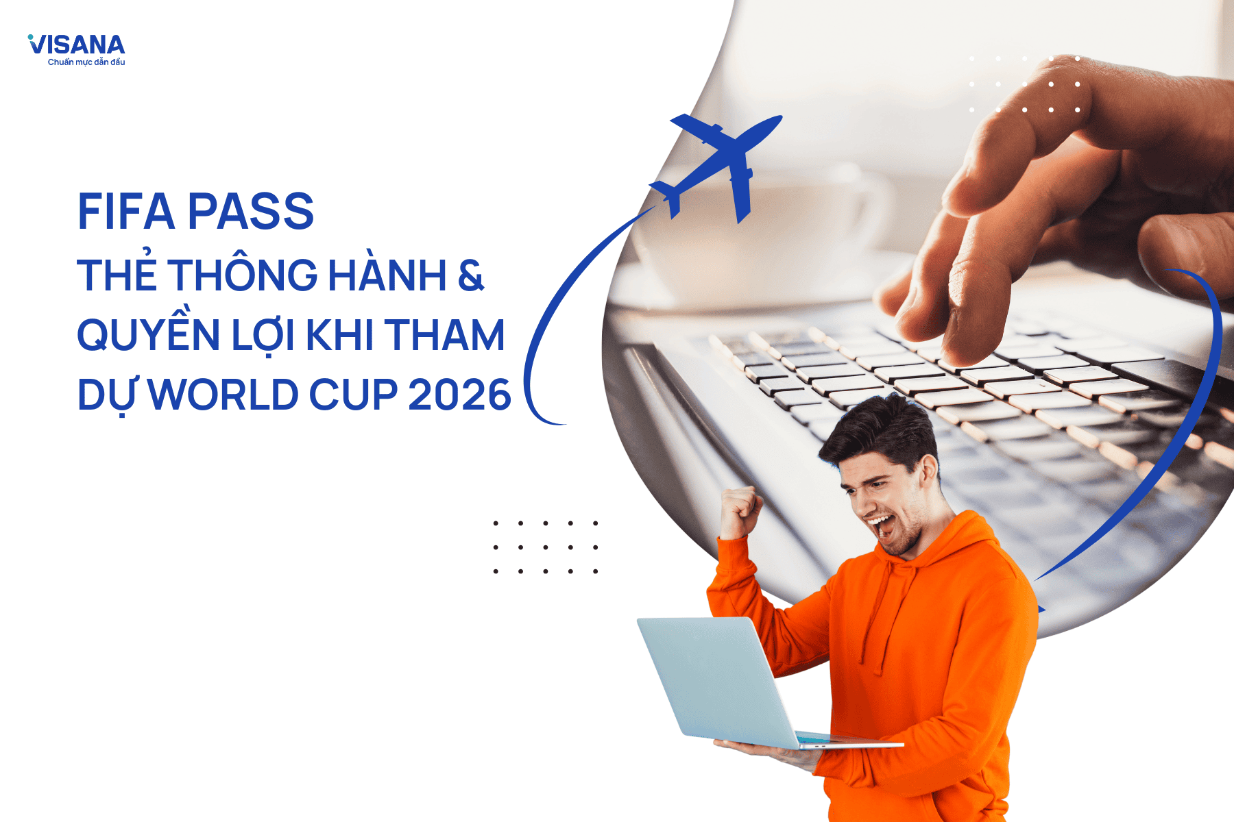 FIFA PASS Thẻ Thông Hành & Quyền lợi khi tham dự World Cup 2026